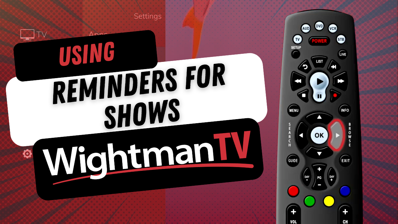 Using Reminders to never miss a show - Wightman Telecom